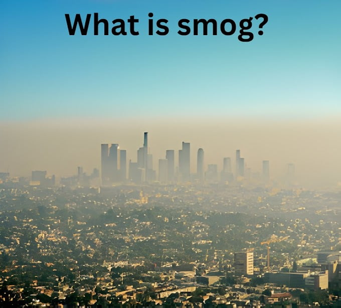 What is smog? Effects of smog on environment and How to reduce it.
